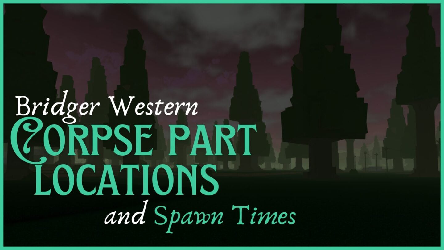 Bridger Western Corpse Part Locations and Spawn Times – Gamezebo